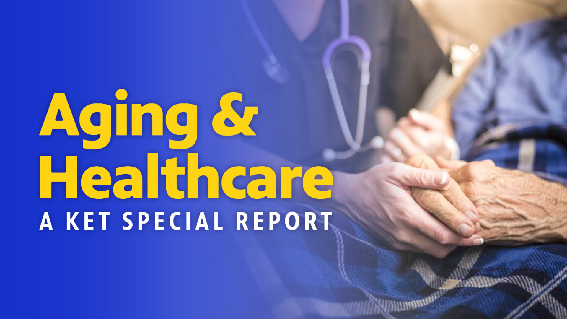 Aging & Healthcare: A KET Special Report | KET